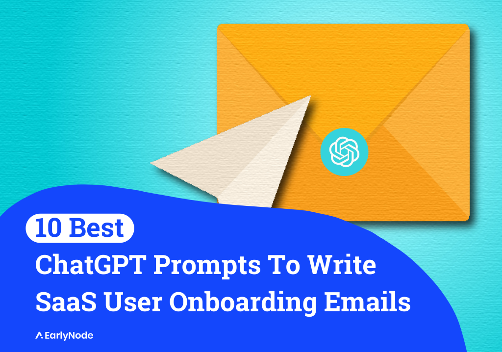 10 ChatGPT Prompts To Write SaaS User Onboarding Emails – EarlyNode